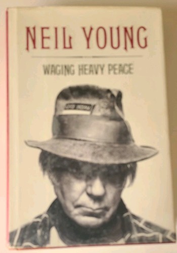 Neil Young Waging Heavy Peace 2012 Hardcover/Dust Jacket Biography ...