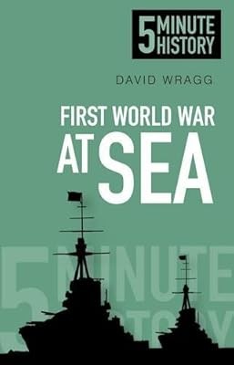 First World War at Sea: 5 Minute History, David Wragg, Used; Very Good ...