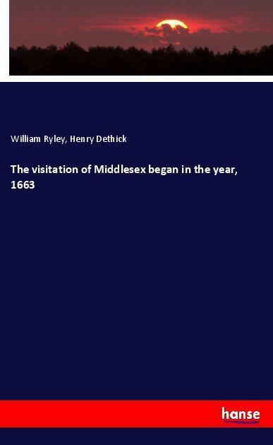 The Visitation of Middlesex Began in The Year, 1663 von William Ryley ...