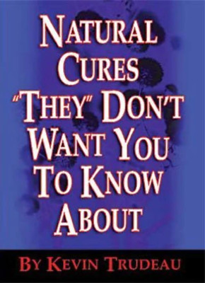 Natural Cures "They" Don't Want You to Know About Kevin Trudeau HCDJ ...