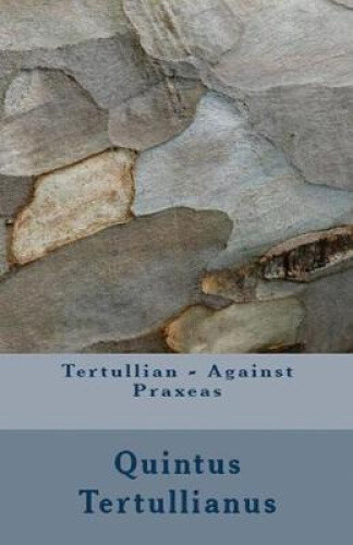 Against Praxeas (Lighthouse Church Fathers) by Tertullian 9781643731018 ...