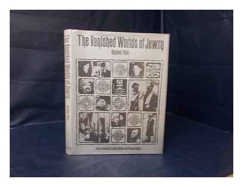 PATAI, RAPHAEL The Vanished Worlds of Jewry / Raphael Patai ; Picture ...