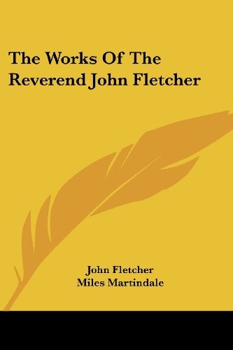 THE WORKS OF THE REVEREND JOHN FLETCHER By Miles Martindale **BRAND NEW ...