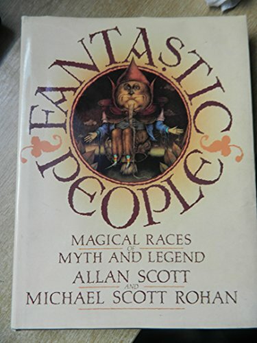 Fantastic People - Magical Races, Myth & Le... by Rohan, Michael Scott ...