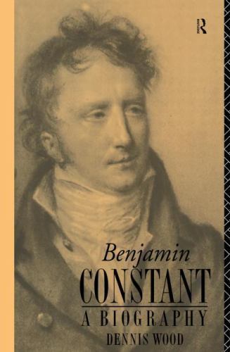 Benjamin Constant : A Biography by Dennis Wood (2011, Trade Paperback ...