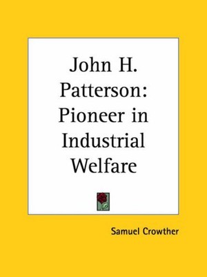 John H. Patterson: Pioneer in Industrial Welfare 1923 9780766162020 | eBay