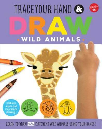 Trace Your Hand & Draw: Wild Animals: Learn to draw 22 different wil ...
