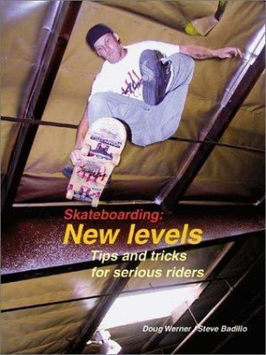 Skateboarding: New Levels : Tips and Tricks for Serious Riders by Doug ...
