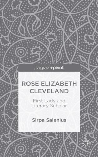 Rose Elizabeth Cleveland : First Lady and Literary Scholar by Sirpa ...