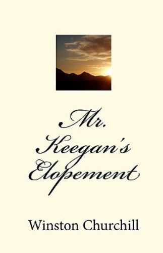 Mr. Keegan's Elopement by Winston Churchill and Robert G. Yorks (2009 ...