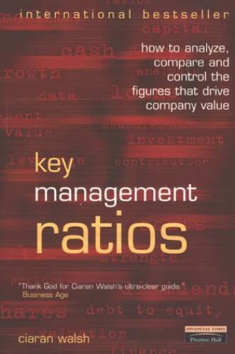 Key Management Ratios: How to Analyze, Compare and Control the Figur ...