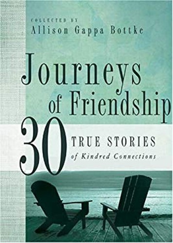 Journeys of Friendship : 30 True Stories of Kindred Connections P ...