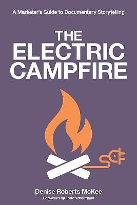 The Electric Campfire Marketer's Guide Documentary Storytel by McKee ...