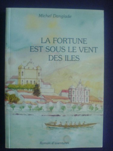 La fortune est sous le vent des iles : Roman d'aventures, Michel ...