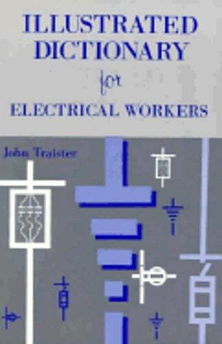 Illustrated Dictionary for Electrical Workers by John E Traister: Used ...