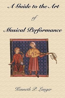 Guide to the Art of Musical Performance by Kenneth P. Langer (2016 ...