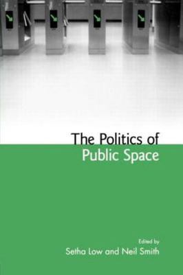 Politics Of Public Space, Paperback by Low, Setha M. (EDT); Smith, Neil ...