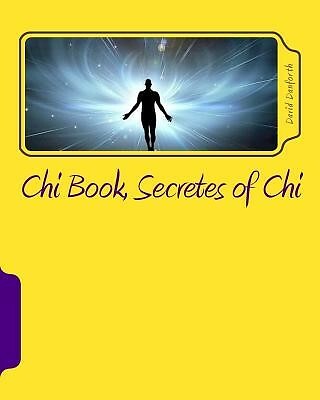 Chi Book, Secretes of Chi: The Secretes of Chi by Danforth, David ...