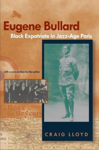 Eugene Bullard, Black Expatriate in Jazz-Age Paris by Craig Lloyd (2006 ...