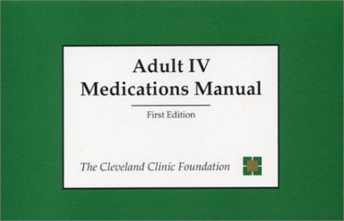 Adult IV Medications Manual by Cleveland Clinic Foundation Staff (2004 ...