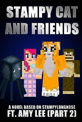Stampy Cat and Friends : A Novel Based on Stampylongnose Ft. Amy Lee ...
