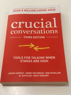 Crucial Conversations: Tools for Talking When Stakes Are High, Third ...