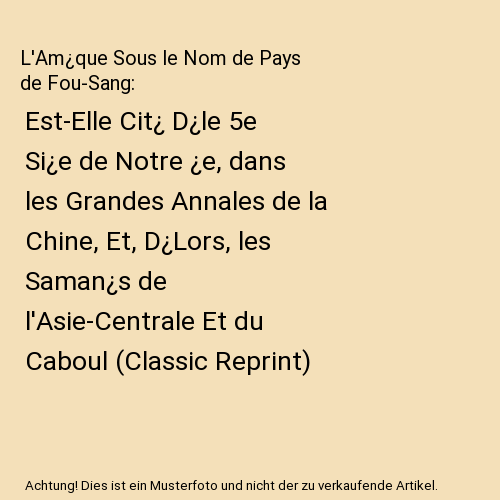 L'Am¿que Sous le Nom de Pays de Fou-Sang: Est-Elle Cit¿ D¿le 5e Si¿e de ...