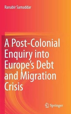 A Post-Colonial Enquiry into Europes Debt and Migration Crisis by ...