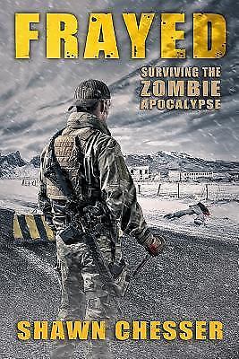 Frayed : Surviving the Zombie Apocalypse by Shawn Chesser (2015, Trade ...