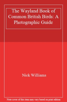 The Wayland Book of Common British Birds: A Photographic Guide B | eBay