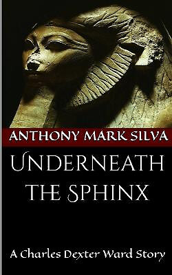 Underneath the Sphinx: A Charles Dexter Ward Story By Anthony Mark ...