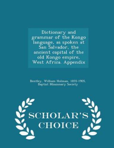 Dictionary and Grammar of the Kongo Language, As Spoken at San Salvador ...