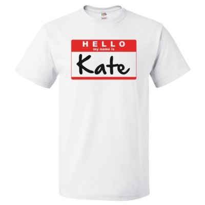 Hello My Name Is Kate T shirt Tee | eBay