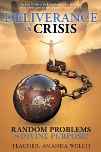 DELIVERANCE IN CRISIS: RANDOM PROBLEMS OR DIVINE PURPOSE?, Brand New ...