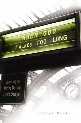 When God Takes Too Long: Learning to Thrive During Life's Delays ...