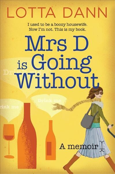 Mrs d Is Going Without : I Used to Be a Boozy Housewife. Now I'm Not ...