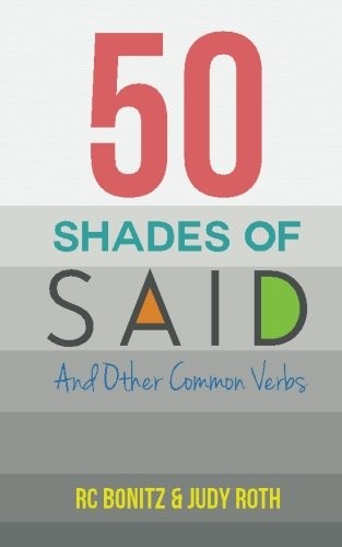 50 SHADES OF SAID: AND OTHER COMMON VERBS By R C Bonitz & Judy Roth ...