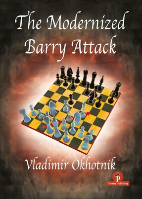 The Modernized Barry Attack. By Vladimir Okhotnik. Hardcover NEW CHESS ...