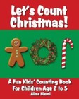 Let's Count Christmas: A Fun Kids' Counting Book For Children Age 2 To ...