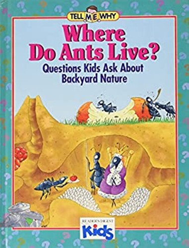 Where Do Ants Live? : Questions Kids Ask about Backyard Nature Ne ...