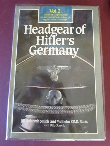 Headgear of Hitler's Germany; Vol. 2: Waffen-SS, Legion Condor, Air ...