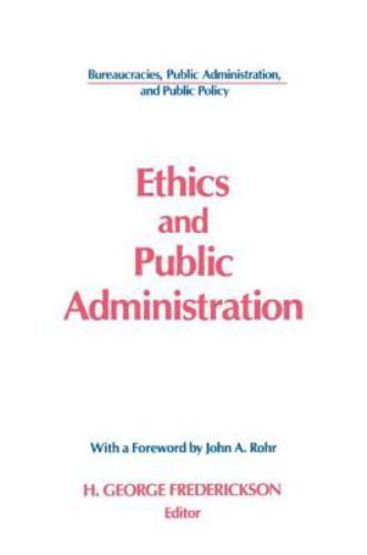Ethics and Public Administration by John A. Rohr and H. George ...