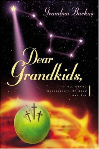 Dear Grandkids : To Any Grand Descendant of Adam and Eve by Grandma ...