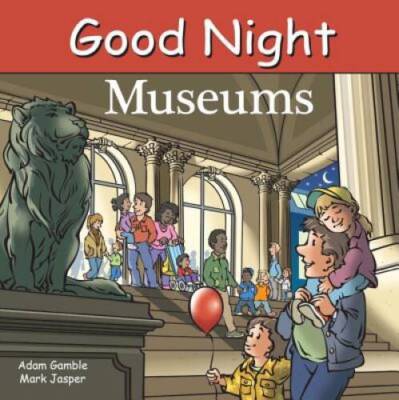 Good Night Museums (Good Night Our World) - Board book By Gamble, Adam ...