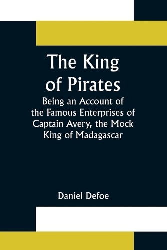 Daniel Defoe The King of Pirates;Being an Account of the (Paperback ...