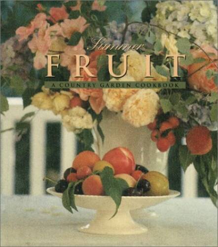 Summer Fruit: A Country Garden Cookbook - Hardcover By Waycott, Edon ...