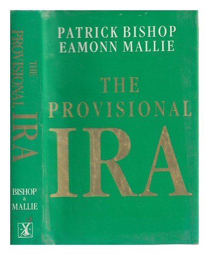 Bishop, Patrick The Provisional IRA / Patrick Bishop and Eamonn Mallie ...