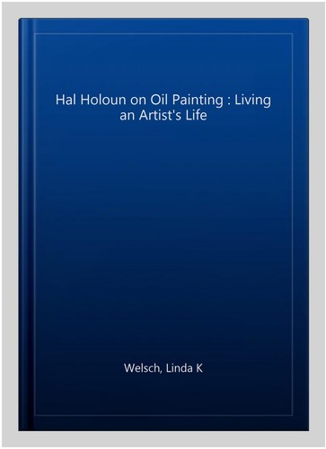 Hal Holoun on Oil Painting : Living an Artist's Life by Linda K. Welsch ...