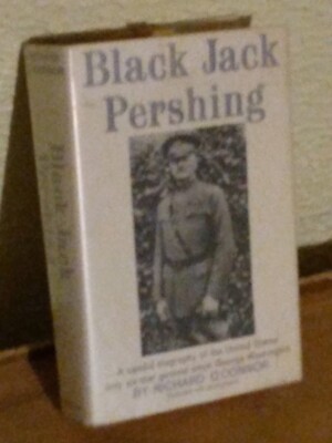 Richard O'Connor / BLACK JACK THE LIFE AND TIMES OF JOHN J PERSHING ...