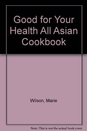 Good for Your Health All Asian Cookbook - Hardcover By Wilson, Marie ...